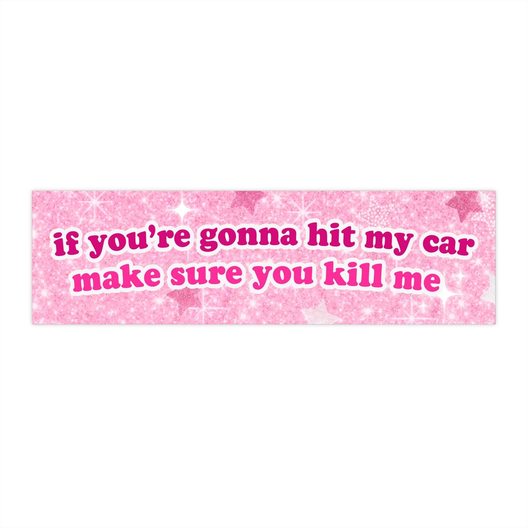 If You're Gonna Hit My Car | Pink Car Bumper STICKER | Funny Unhinged ...