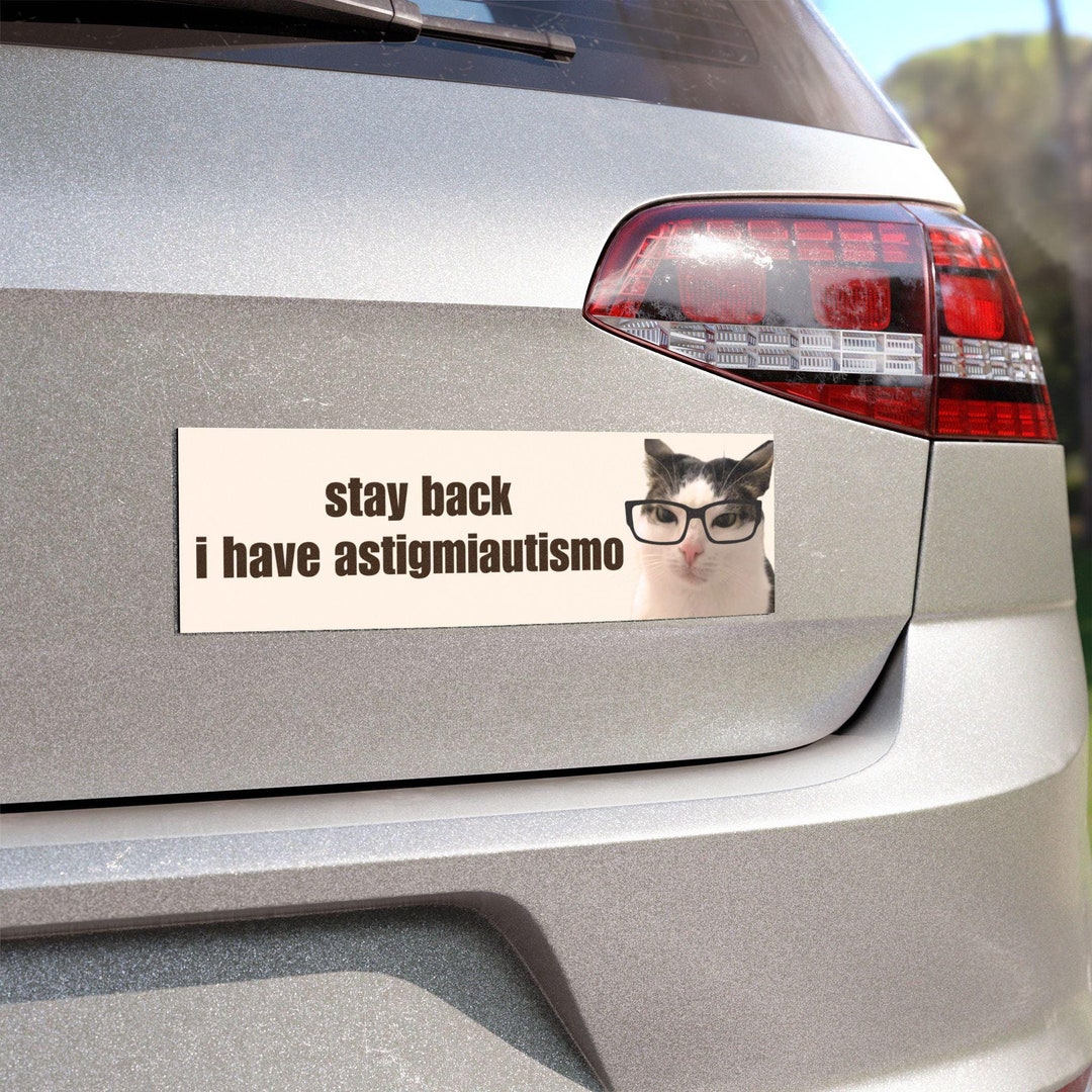 Stay Back I Have Astigmiatismo Cat Meme Car Bumper Magnet Astigmatism ...