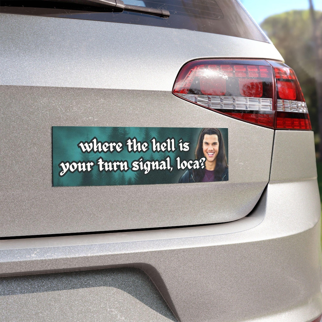 Where the Hell is Your Turn Signal, Loca? | Car Bumper MAGNET | Funny ...