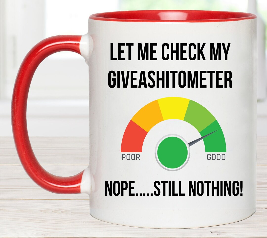 Let Me Check My Giveashitometer, Funny Mug, Funny Mugs, Sarcastic Mug ...