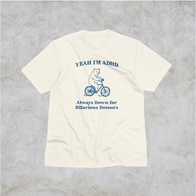 Yeah I'm ADHD Shirt, Funny Meme Shirt, Bear Shirt, Retro Funny Unisex Shirt, Vintage Meme Tee ...