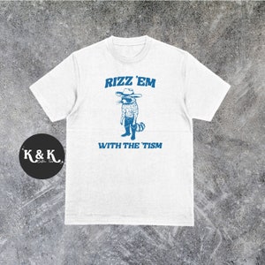 Rizz Em With the Tism Unisex T Shirt, Meme Shirt, Retro Raccoon Tshirt ...