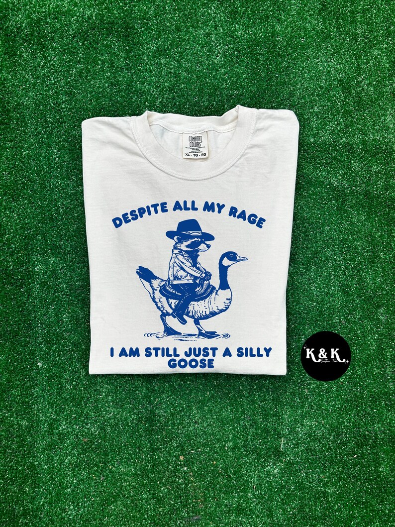 Despite All My Rage I Am Still A Silly Goose Shirt, Meme Shirt, Cowboy ...