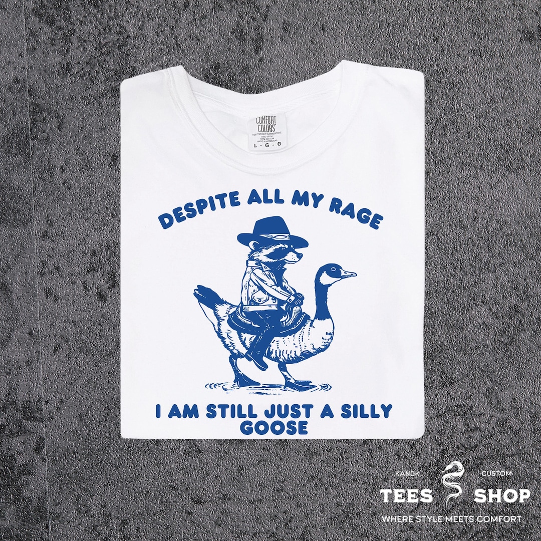 Despite All My Rage I Am Still A Silly Goose Shirt, Meme Shirt, Cowboy ...