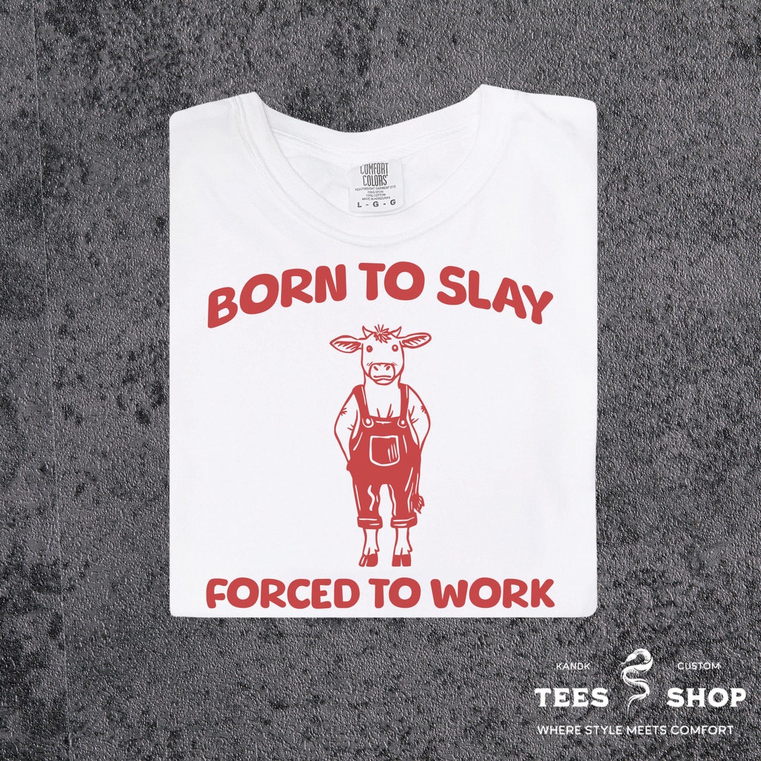 Born to Slay Forced to Work Graphic T-shirt, Born to Slay Shirt, Cow ...