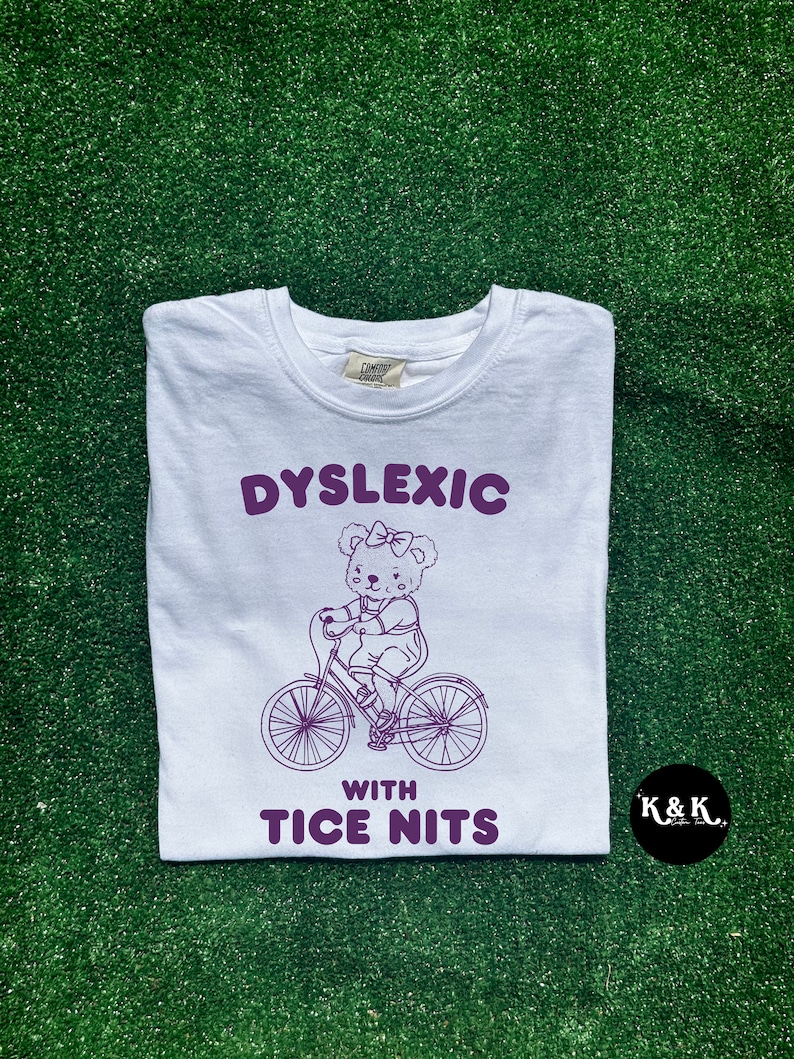 Dyslexic With Tice Nits Unisex T Shirt Funny Dyslexia Shirt Funny Bear Shirt Meme T Shirt