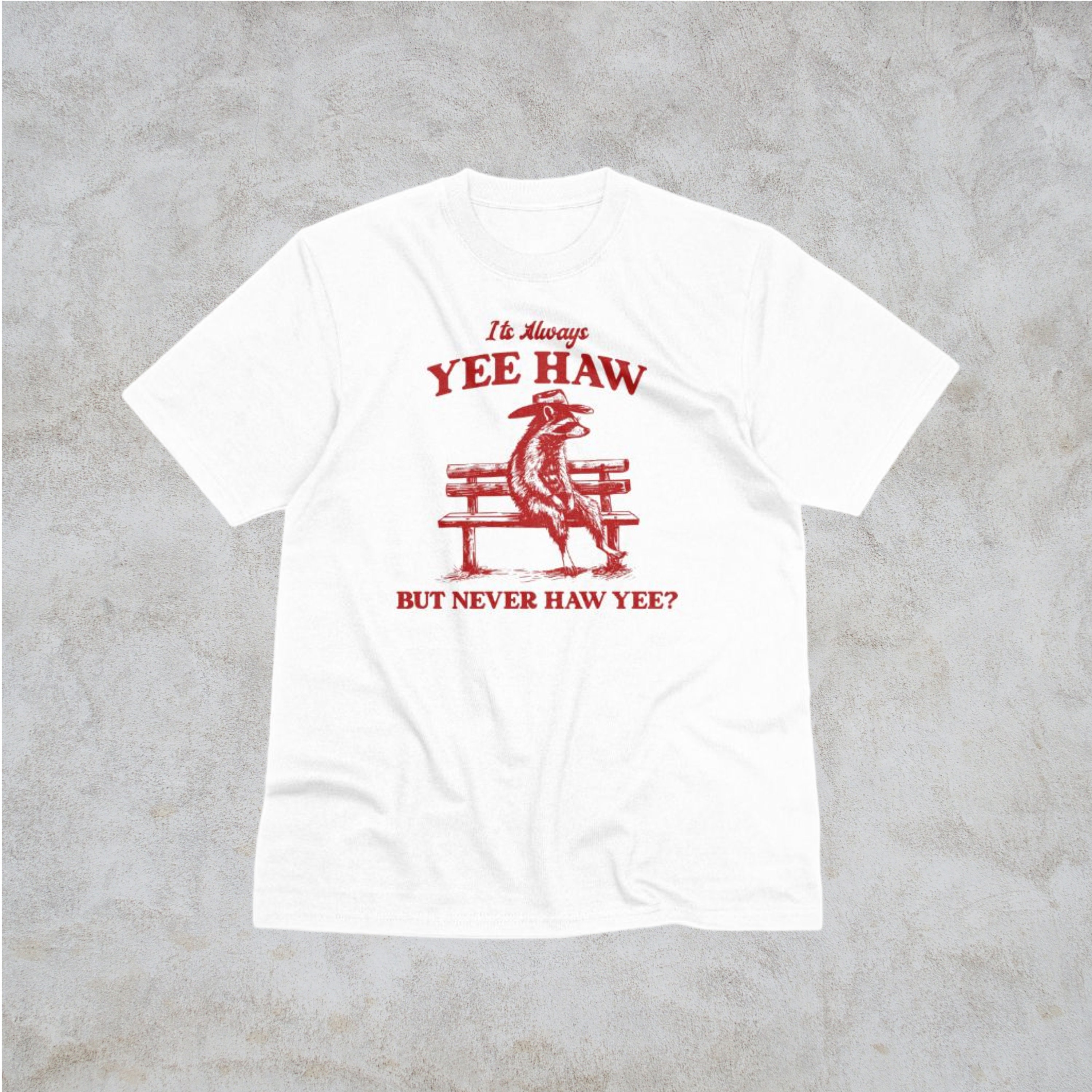 It's Always Yee Haw but Never Haw Yee Shirt, Racoon Shirt, Funny Racoon ...