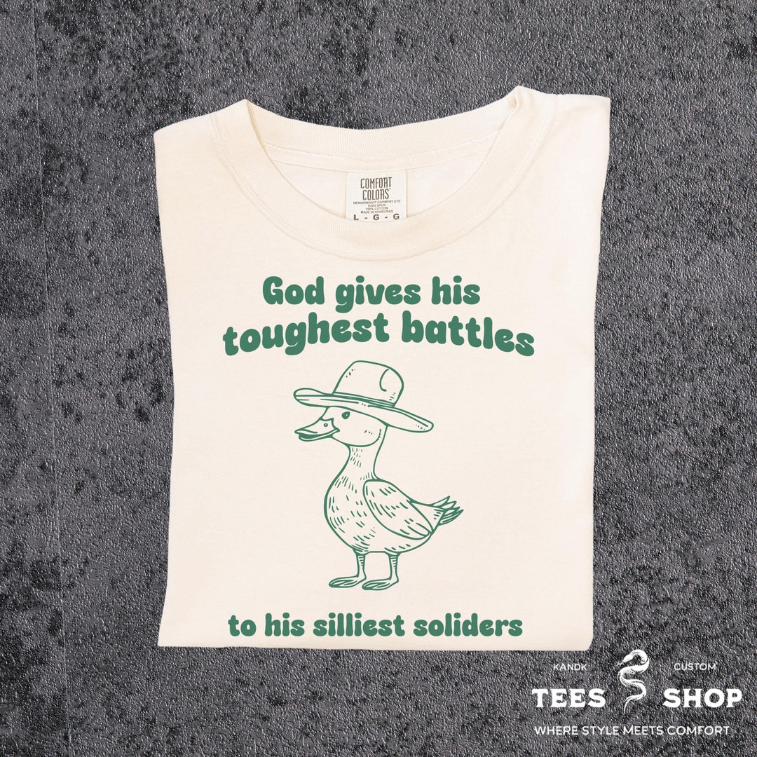 God Gives His Toughest Battles to His Silliest Soldiers Shirt, Meme ...