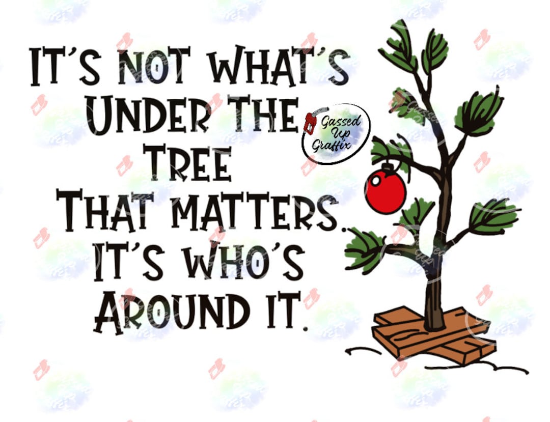 Its Not Whats Under the Tree That Matters Its Whos Around It PNG - Etsy