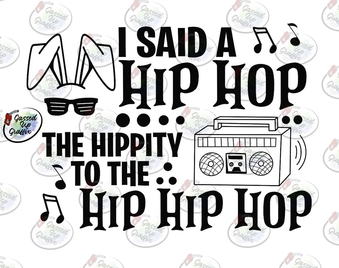 I Said A Hip Hop the Hippity Tothe Hip Hip Hop SVG & PNG - Etsy
