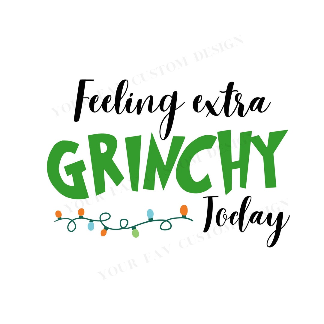 Feeling Grinchy Today Png Digital File, Merry Grinchmas, Png ...