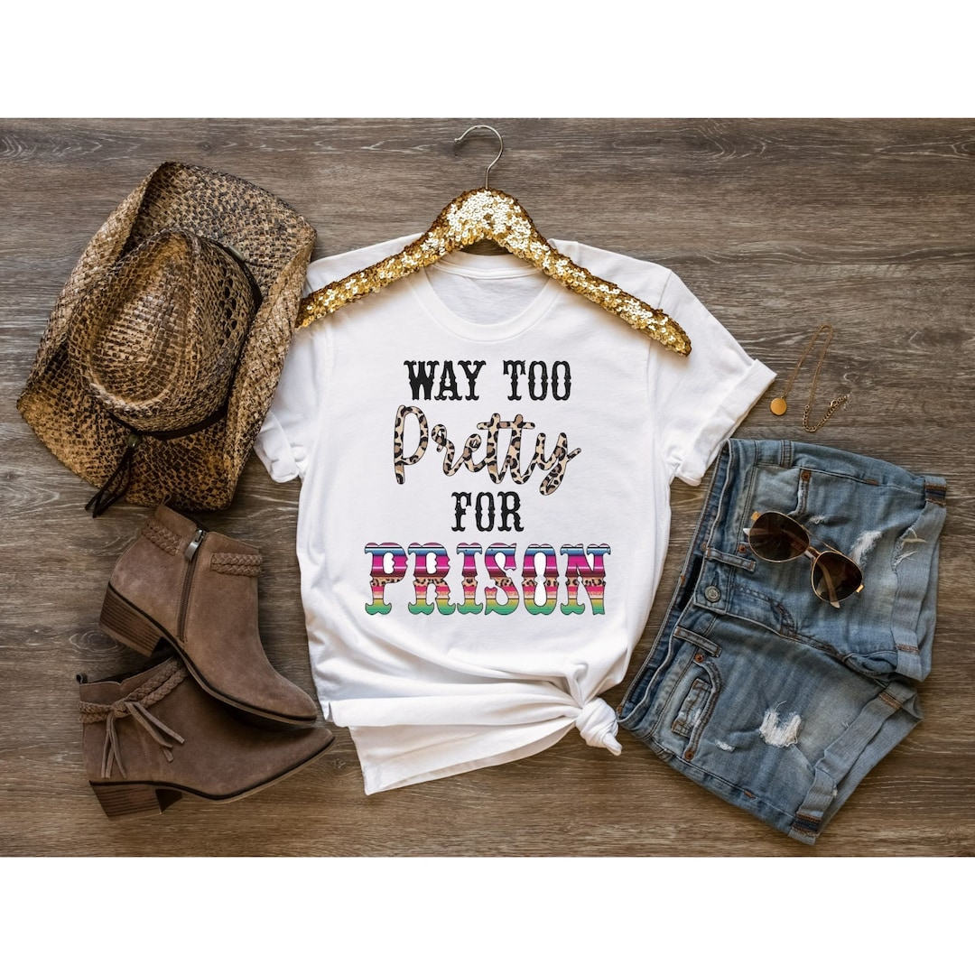 Way Too Pretty for Prison Western Graphic Tee Womens Western Graphic T ...