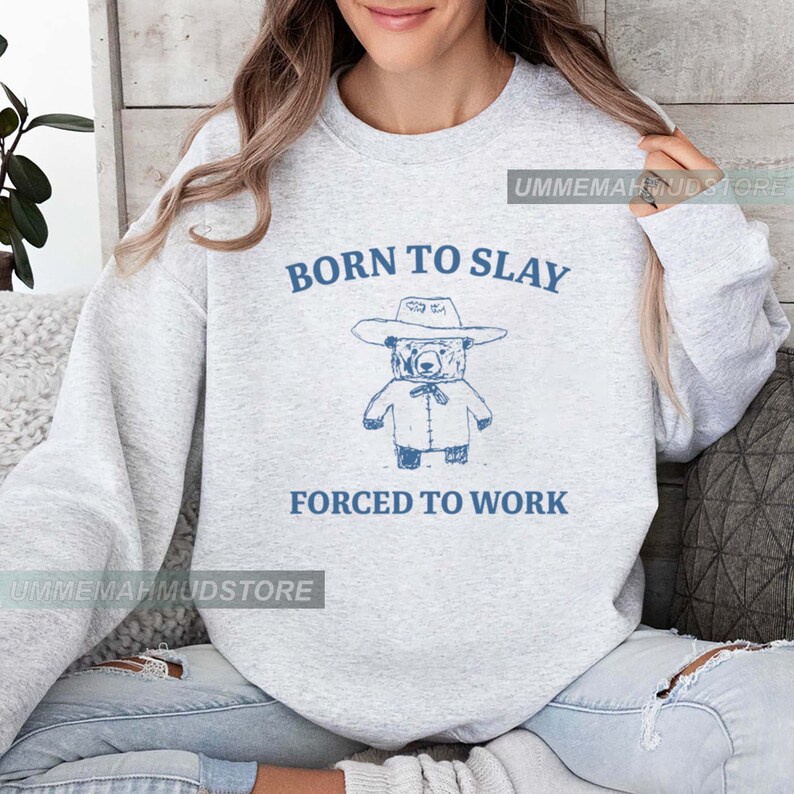 Born to Slay Forced to Work Shirt, Born to Slay Sweatshirt, Meme T ...