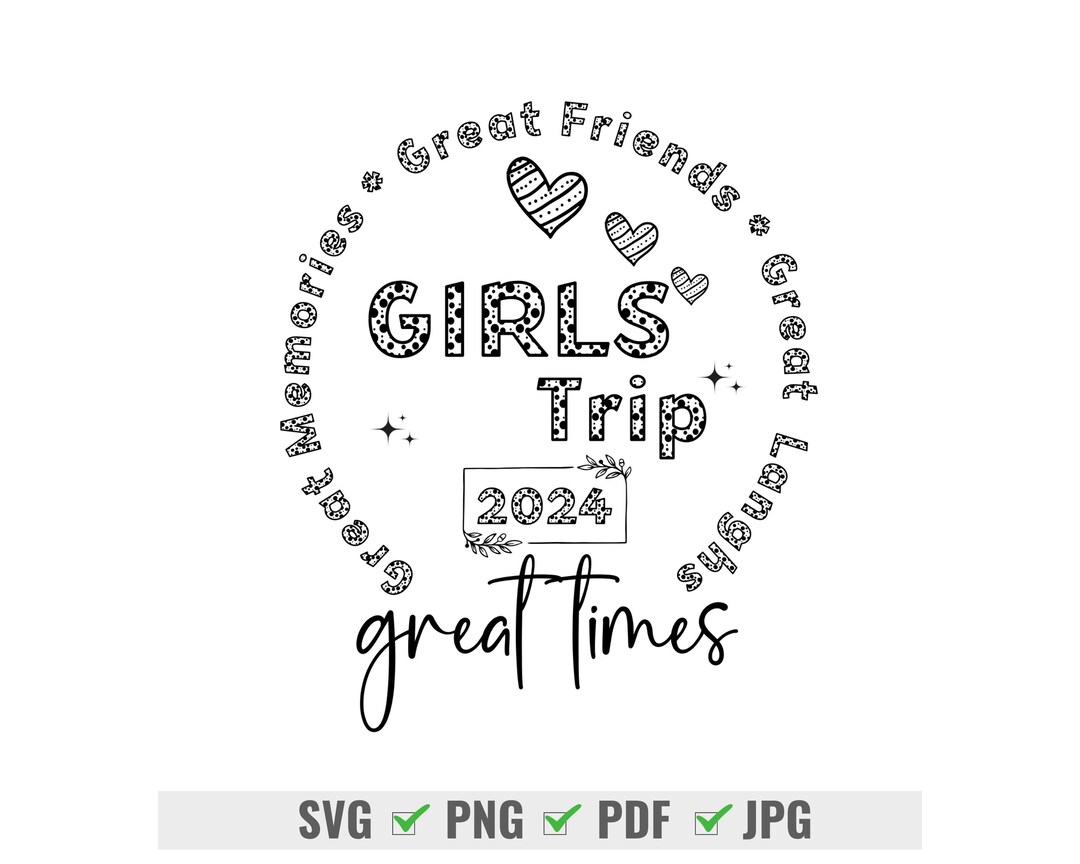 Girls Trip 2024 Svg, Girls Weekend 2024 Svg, Great Times, Great ...