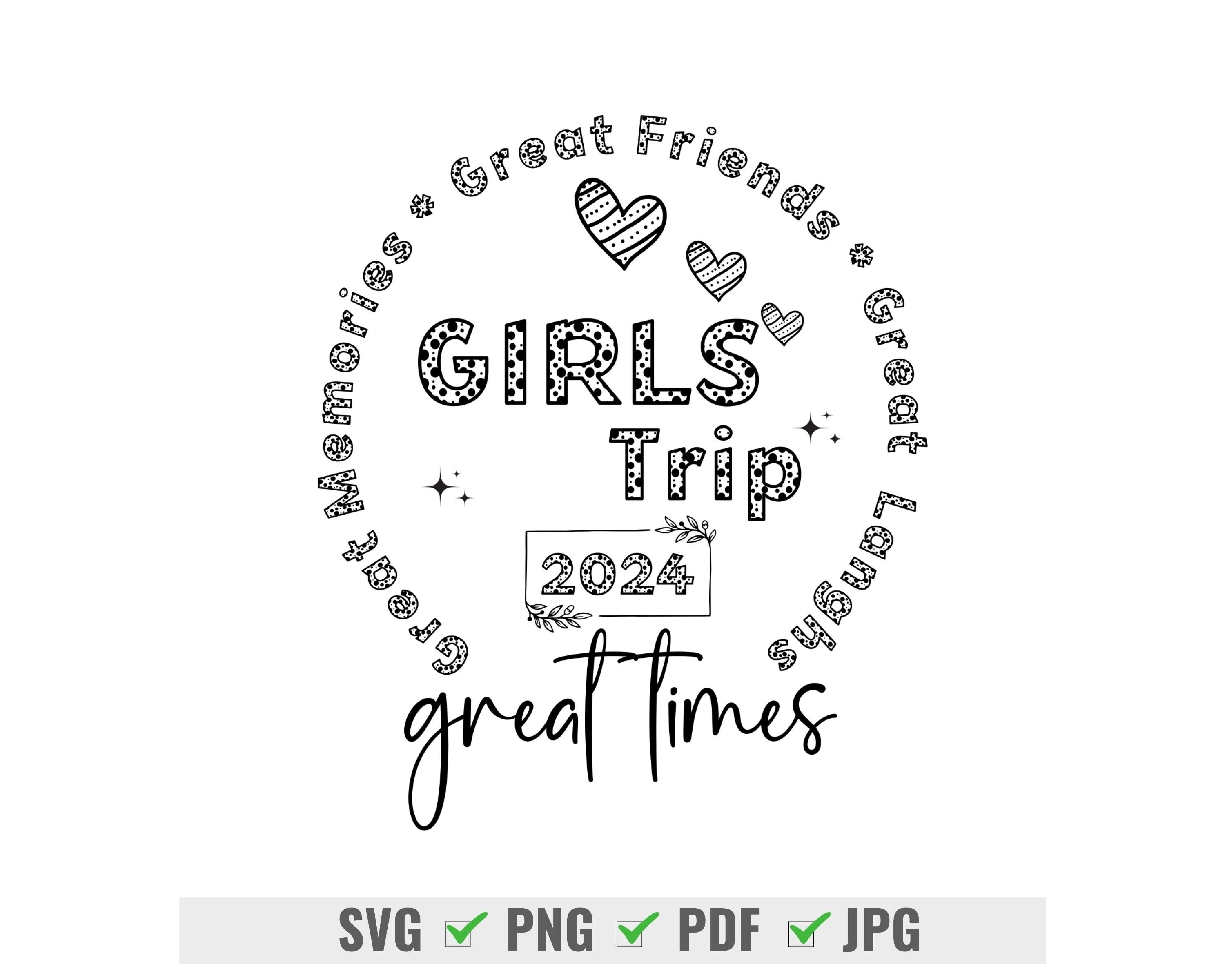 Girls Trip 2024 Svg, Girls Weekend 2024 Svg, Great Times, Great ...