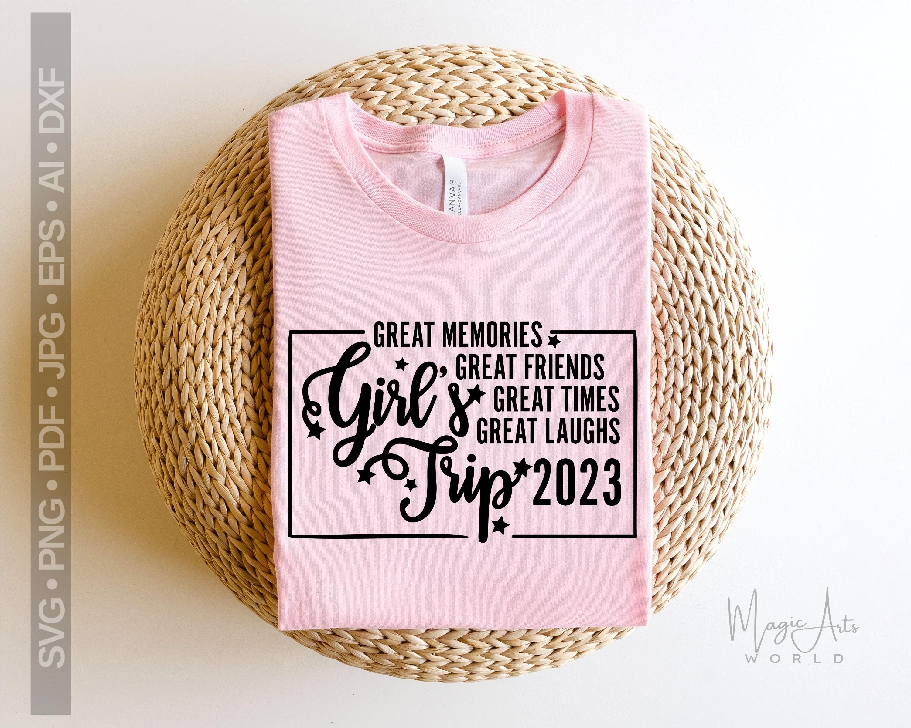 Girl's Trip 2023 Svg Png, Girl's Weekend 2023 Svg,great Times ...