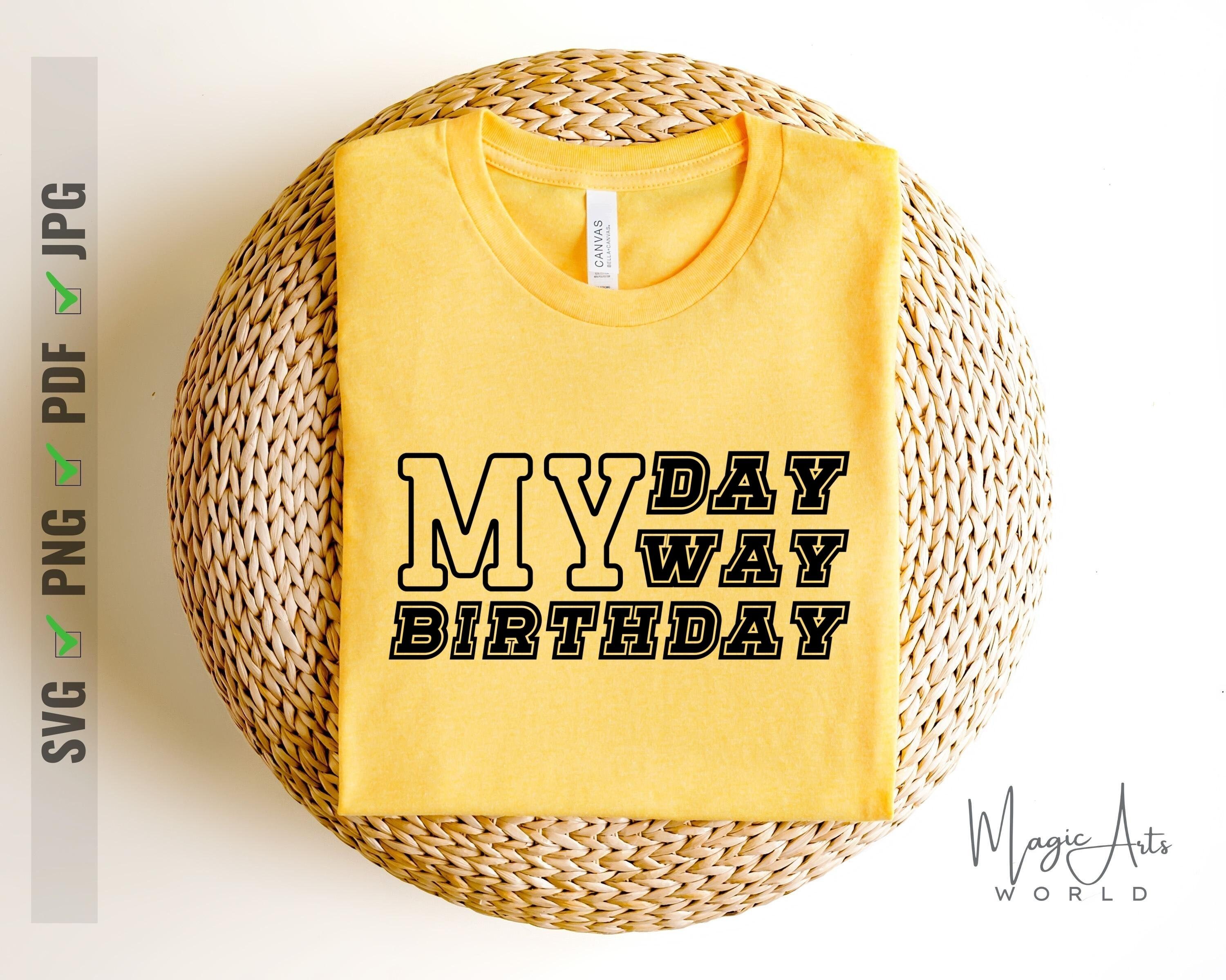My Day My Way Birthday Svg, Happy Birthday Svg, Birthday Girl Svg, Birthday Squad Svg, Birthday ...