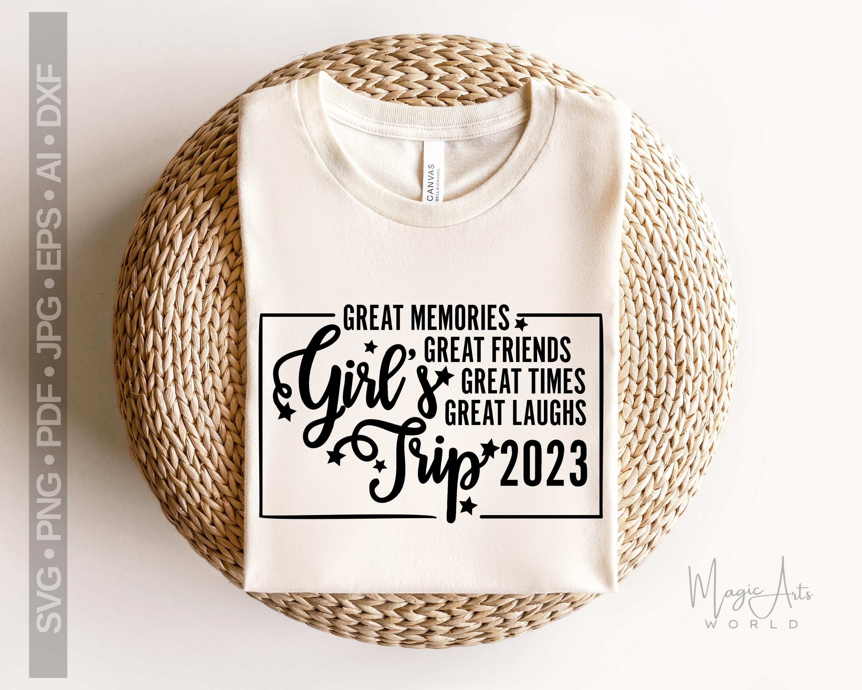 Girl's Trip 2023 Svg Png, Girl's Weekend 2023 Svg,great Times ...