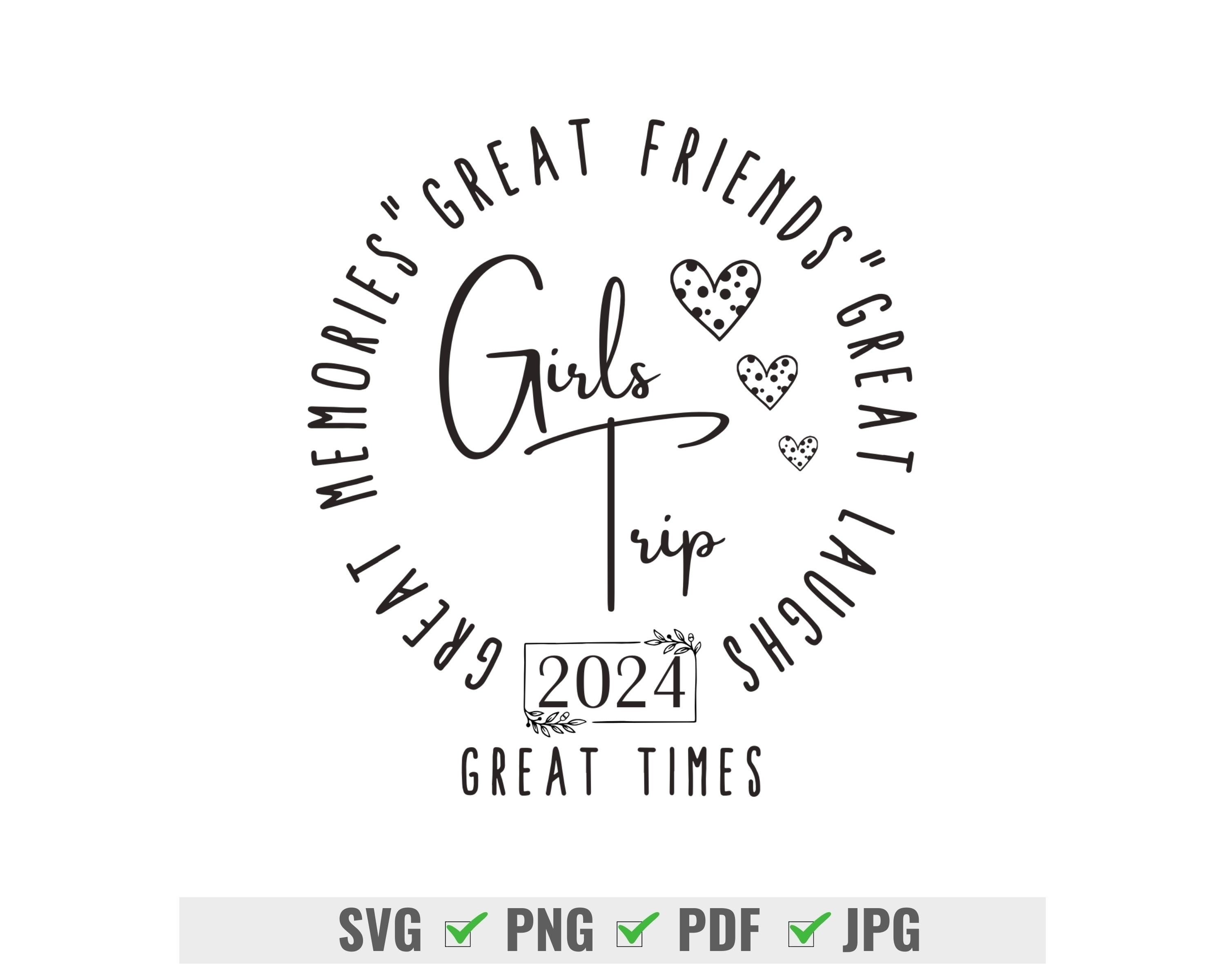 Girls Trip 2024 Svg, Girls Trip SVG, Girl's Weekend 2024 Svg, Great Times, Great Heart, File ...