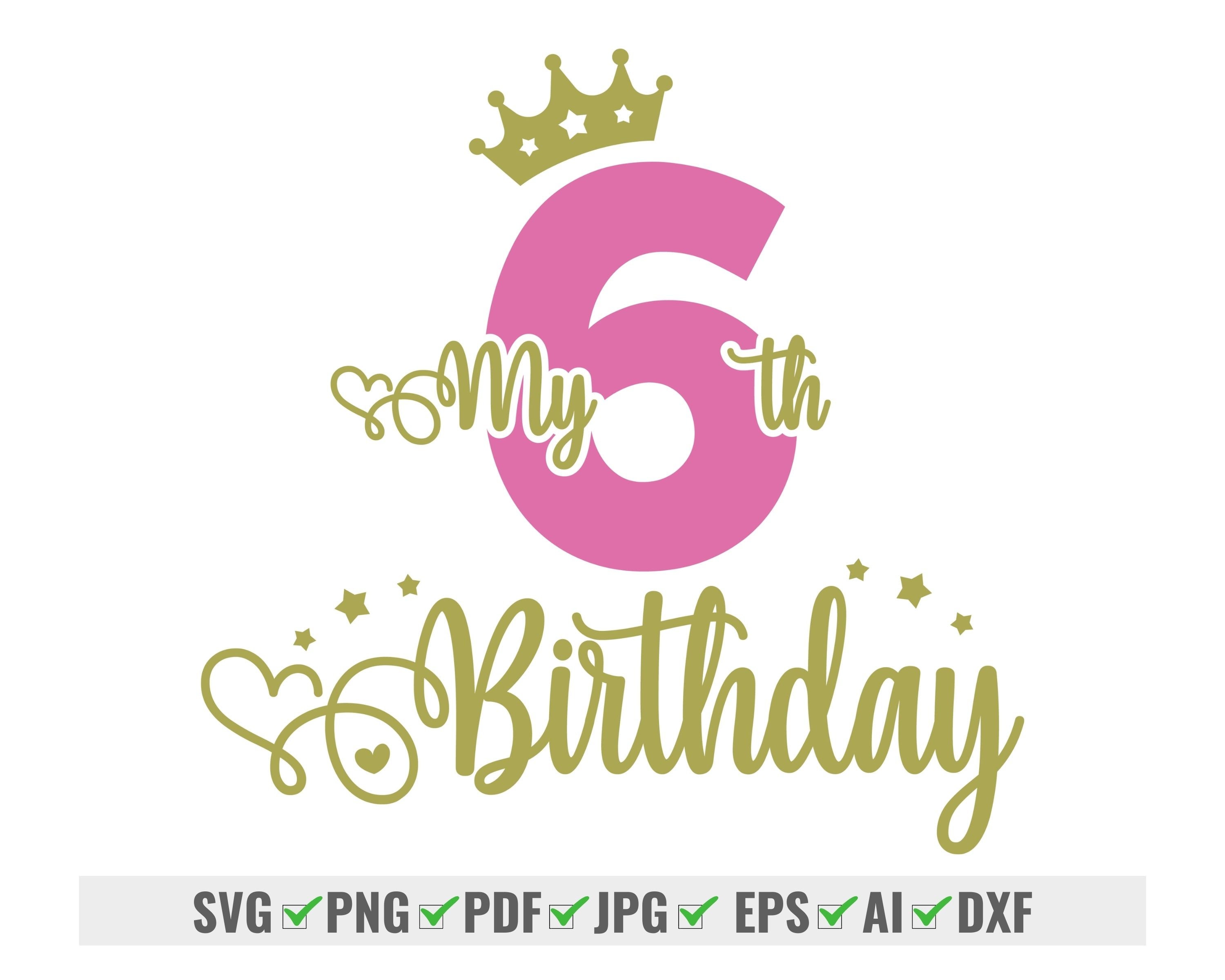 6th Birthday SVG, Sixth Birthday Svg, Birthday Svg, My 6th Birthday Svg ...