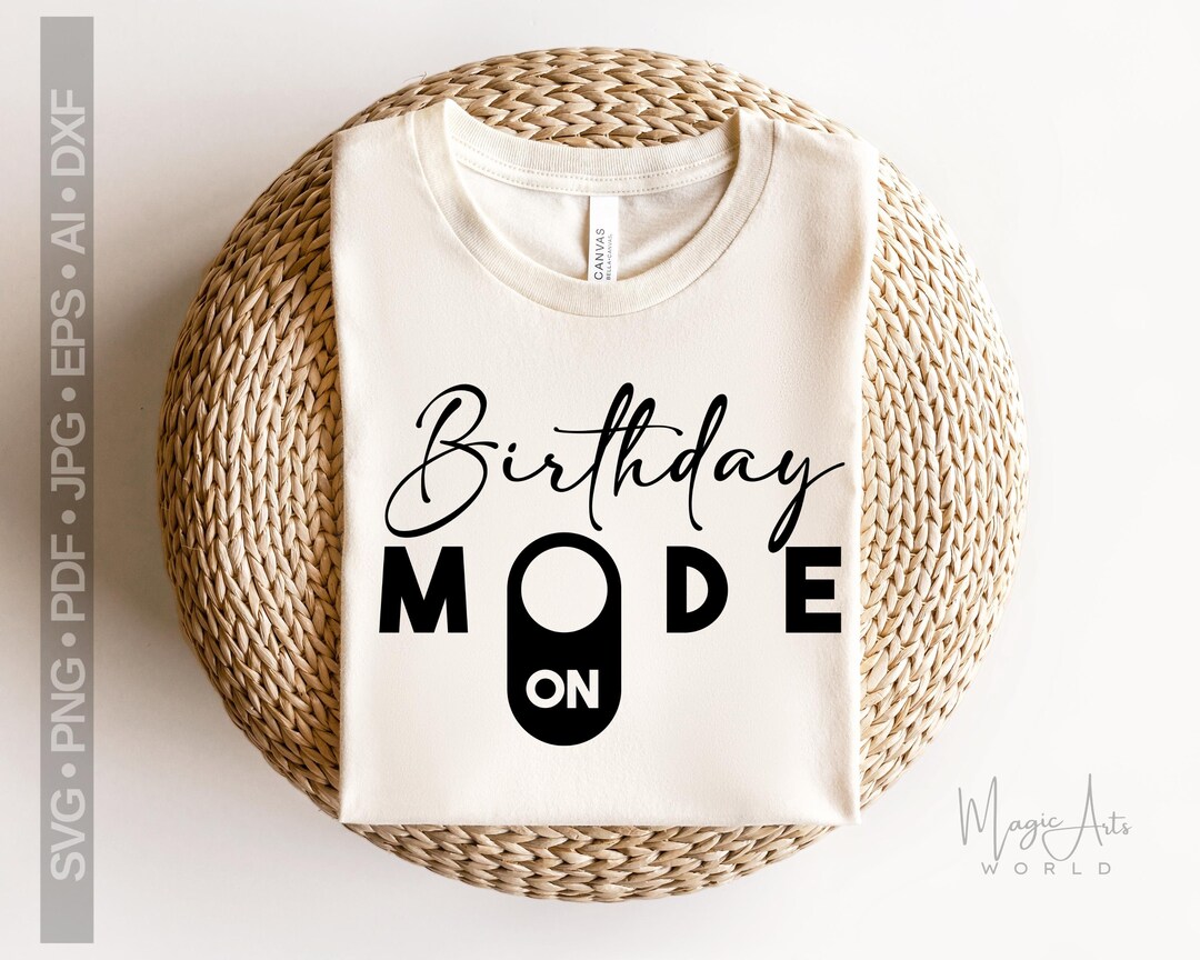 Birthday Mode on Svg Png, Birthday Svg, Birthday Saying Svg, Birthday ...