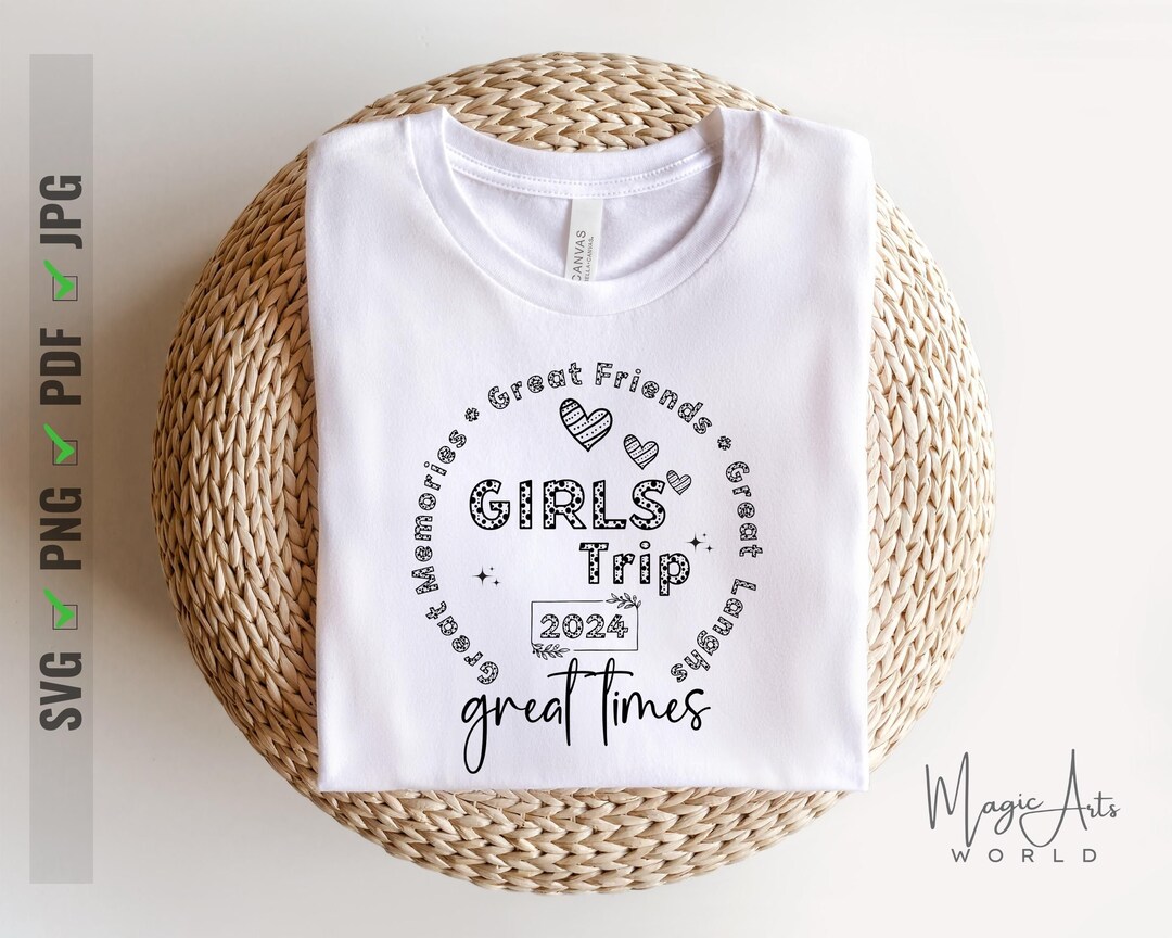 Girls Trip 2024 Svg, Girls Weekend 2024 Svg, Great Times, Great ...