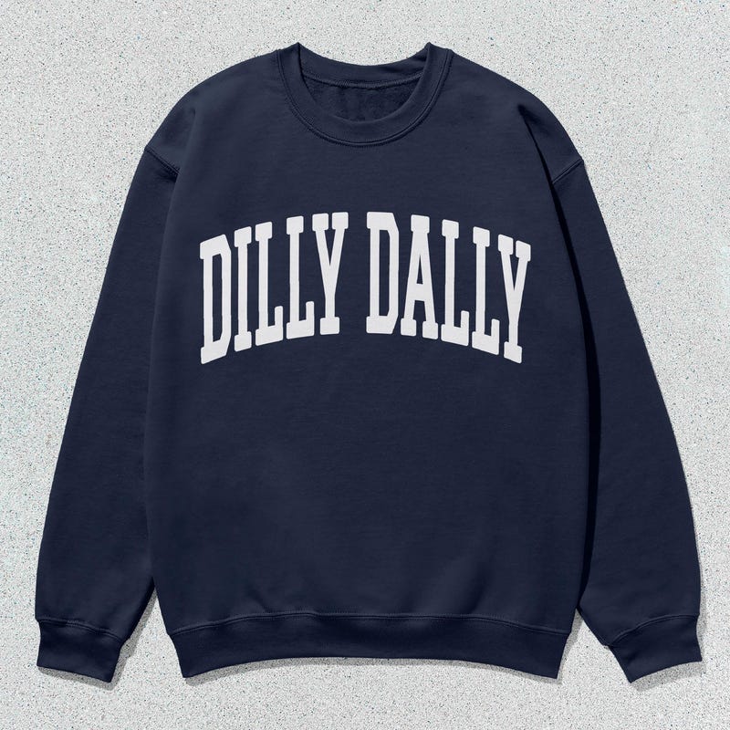 Dilly Dally Sweatshirts - Etsy