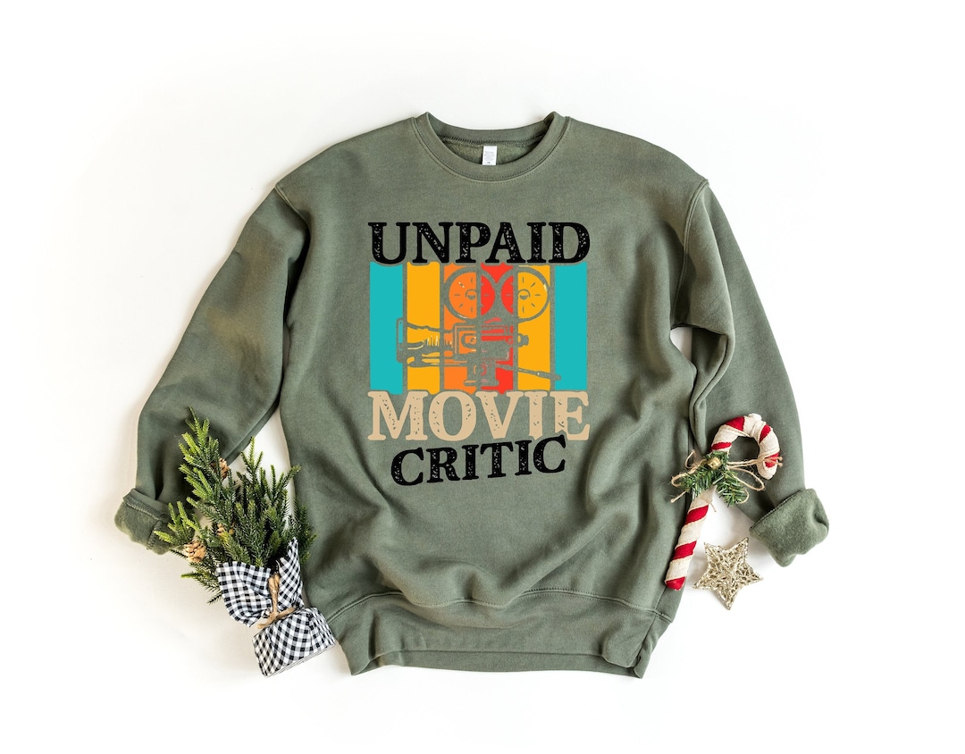 Movie Critic Shirt, Unpaid Movie Critic Sweatshirt, Movie Lover Gift ...