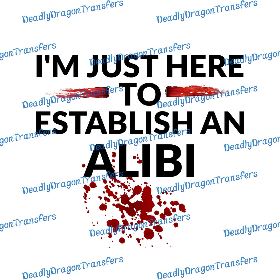 I'm Just Here to Establish an Alibi - Ready to Press - DTF Transfer - Etsy