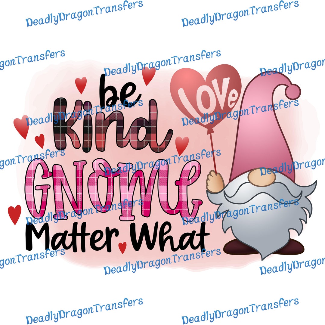 Be Kind Gnome Matter What Ready to Press DTF Transfer - Etsy