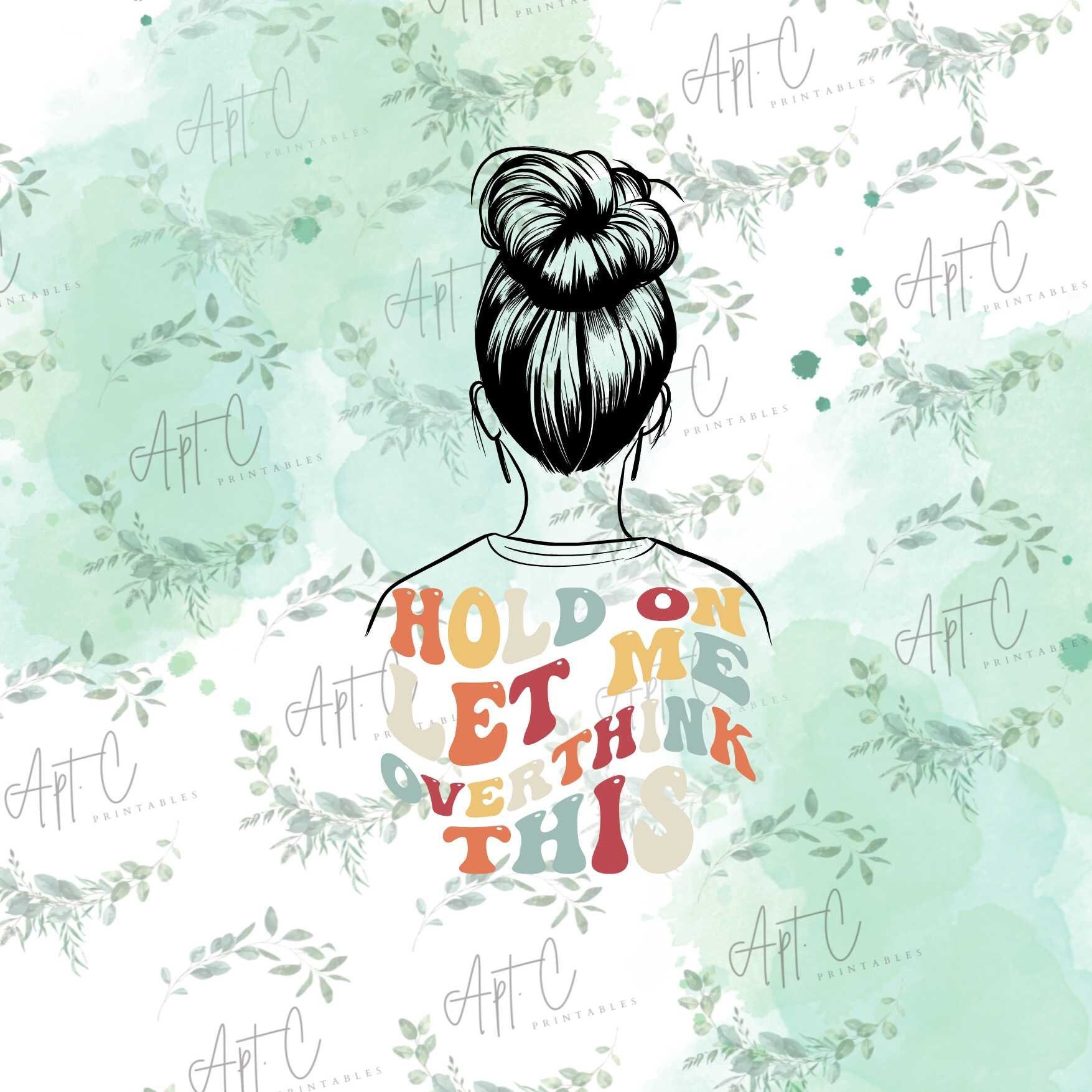 Hold on Let Me Overthink This PNG JPG, Over Thinker Png, Overthinking ...