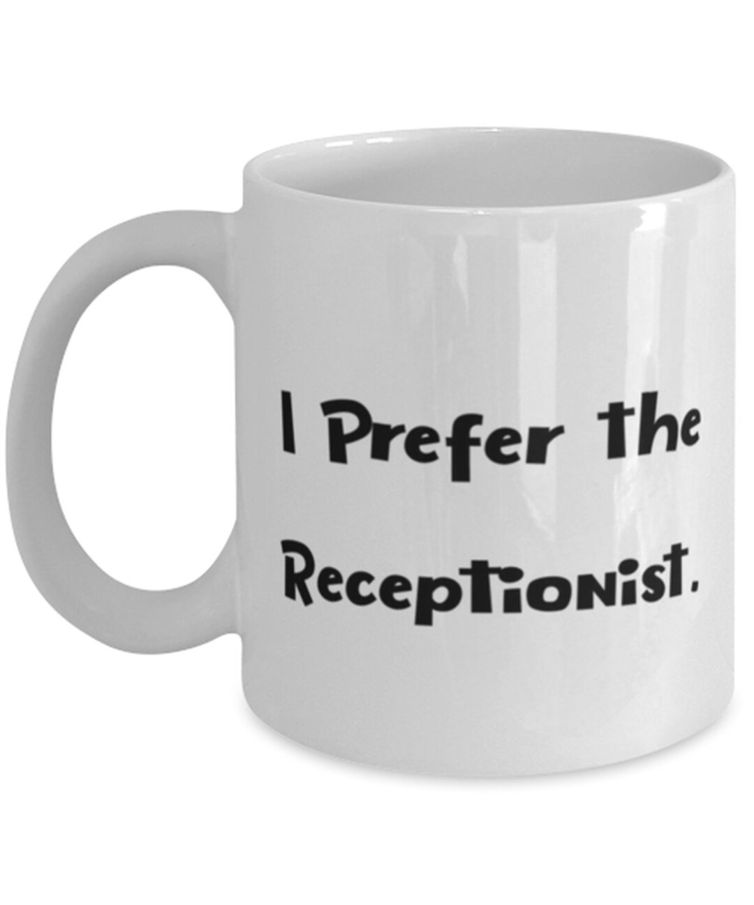 I Prefer the Receptionist. Receptionist 11oz 15oz Mug, Fun Receptionist ...