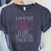 Funny Dance T-shirt, Dance Shirt, Gift for Dancer, Womens Dance Shirt ...