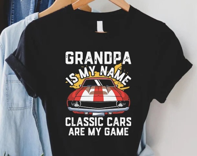 Grandpa Car Shirt, Grandpa Classic Car, Grandpa is My Name Classic Cars ...