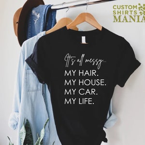 Its All Messy Shirt, Messy Mom Life Shirt, Funny Mom Shirt, Mothers Day ...