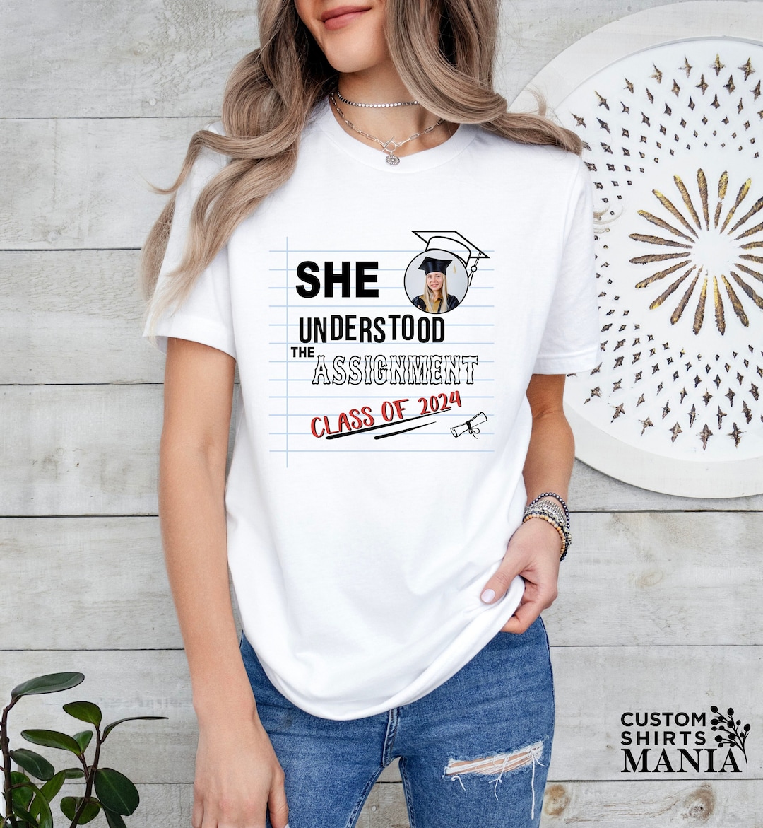 Class of 2024 Shirt, 2024 Graduate Shirt, She Understood the Assignment ...