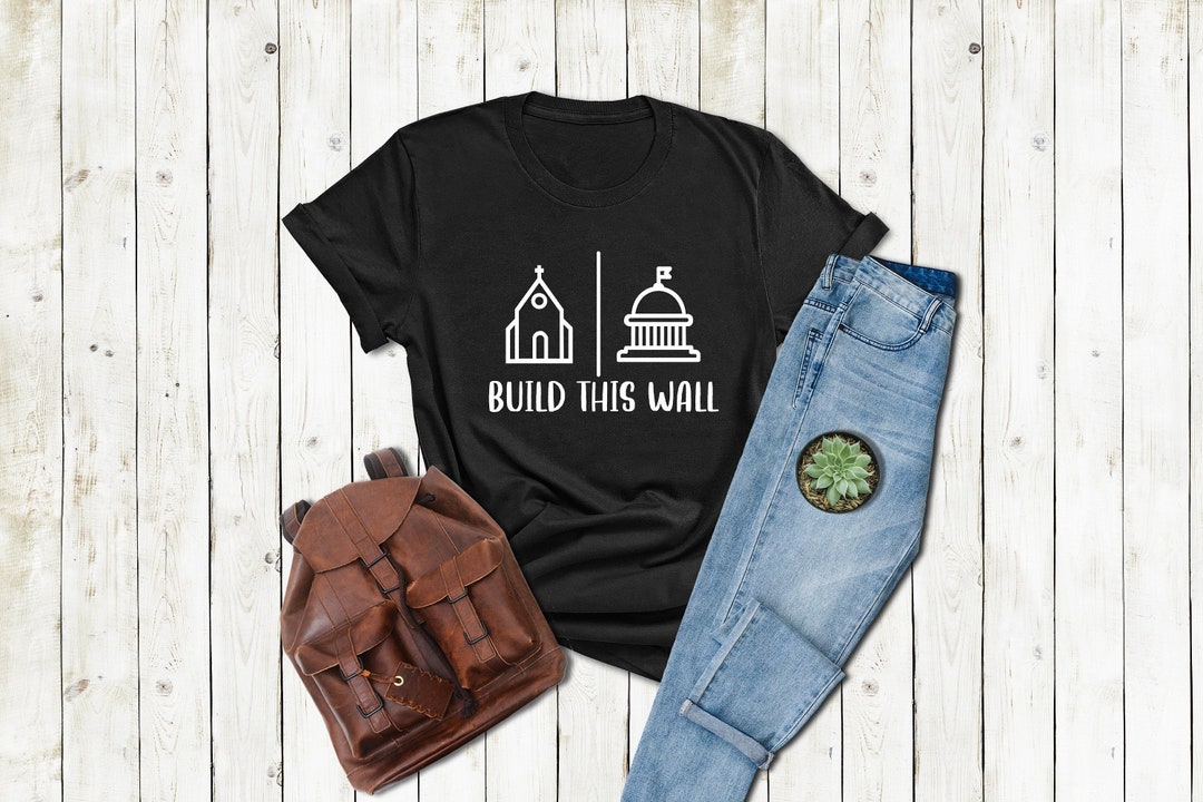 Build This Wall Shirt, Church and State Shirt, Christian National Shirt ...