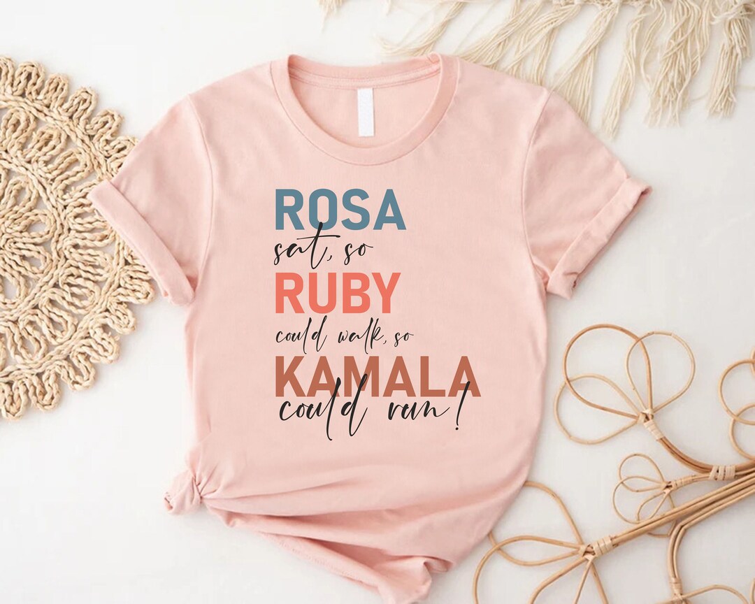 Rosa Sat so Ruby Could Walk so Kamala Could Run Shirt, Rosa Ruby Kamala ...