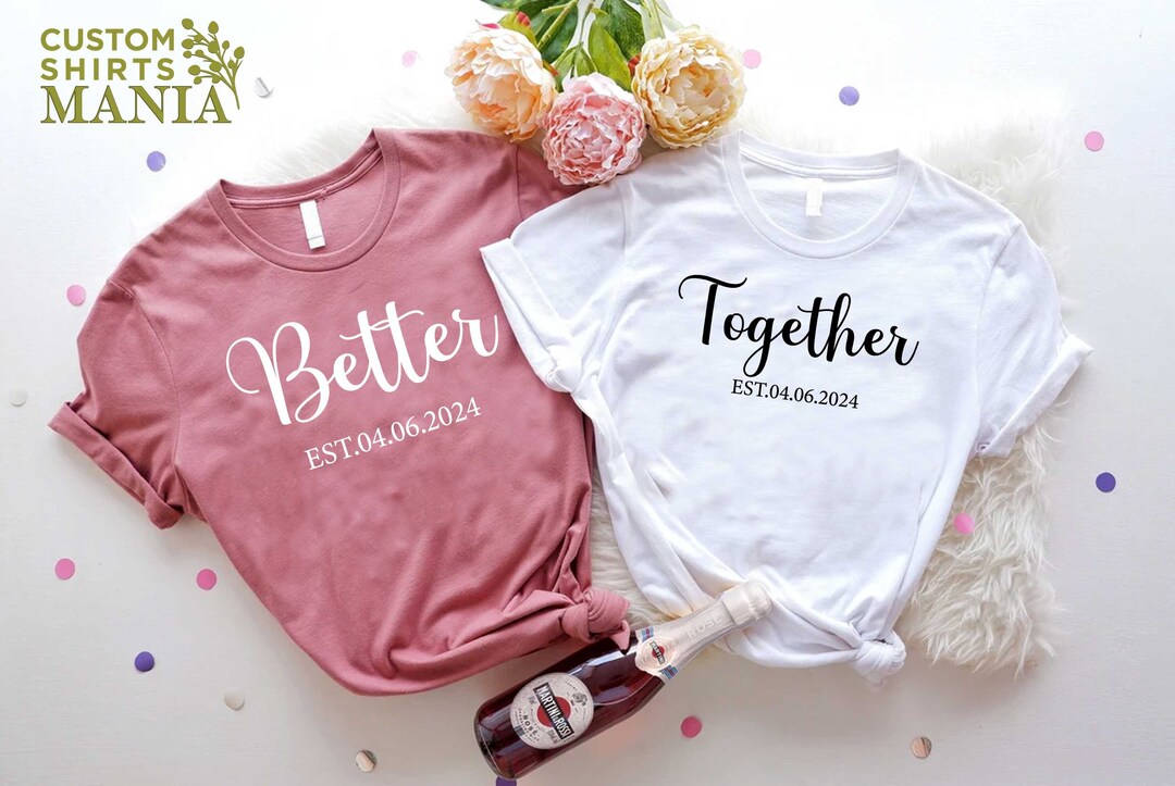 Better Together Couple T-shirts, Custom Anniversary Shirts, Anniversary ...