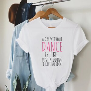 Funny Dance T-shirt, Dance Shirt, Gift for Dancer, Womens Dance Shirt ...