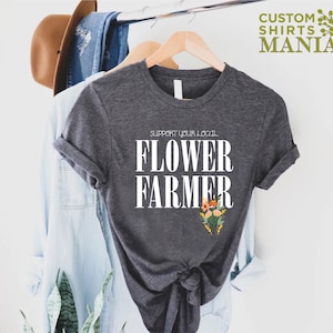 Support Your Local Flower Farmer Shirt, Farmer Shirt, Flower Gardener ...