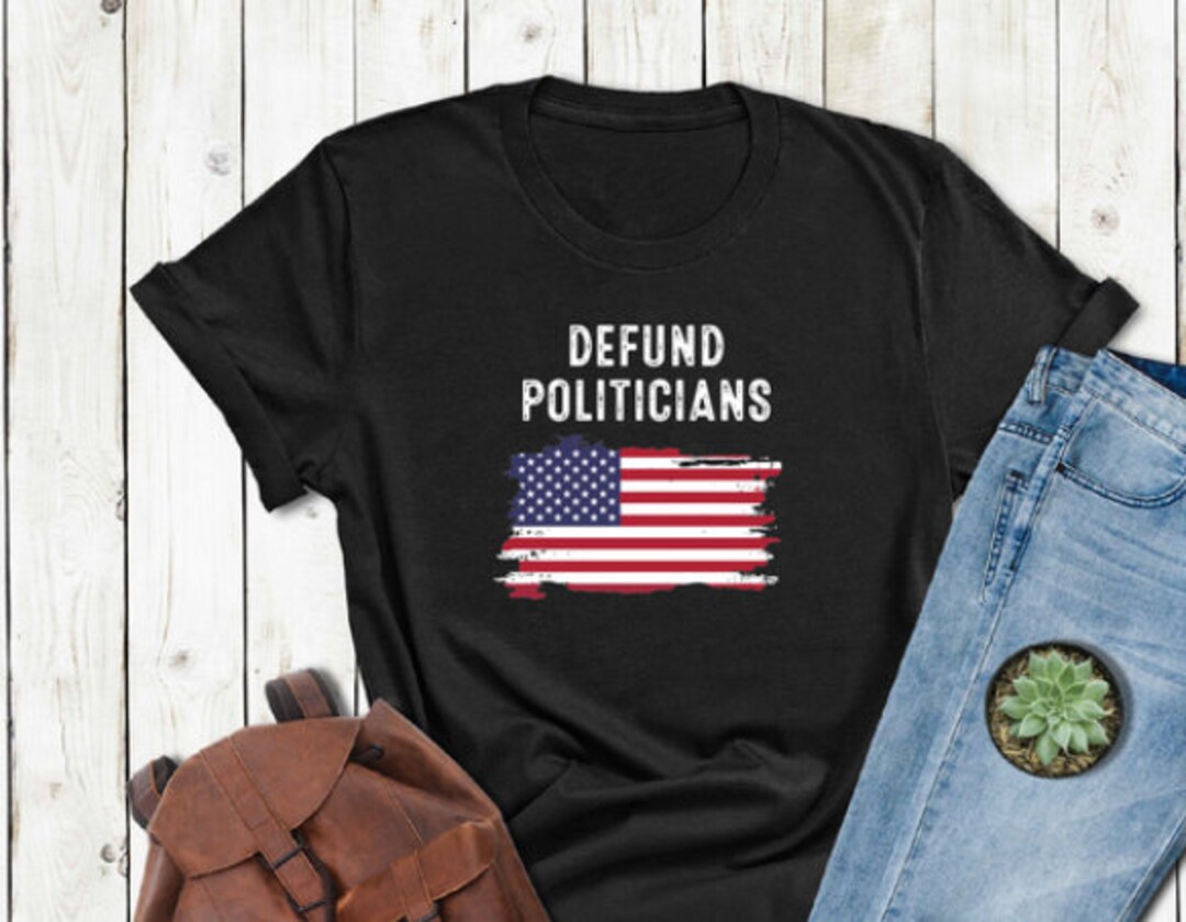 Defund Politicians Shirt, Political Shirt, Anti Government T-shirt ...