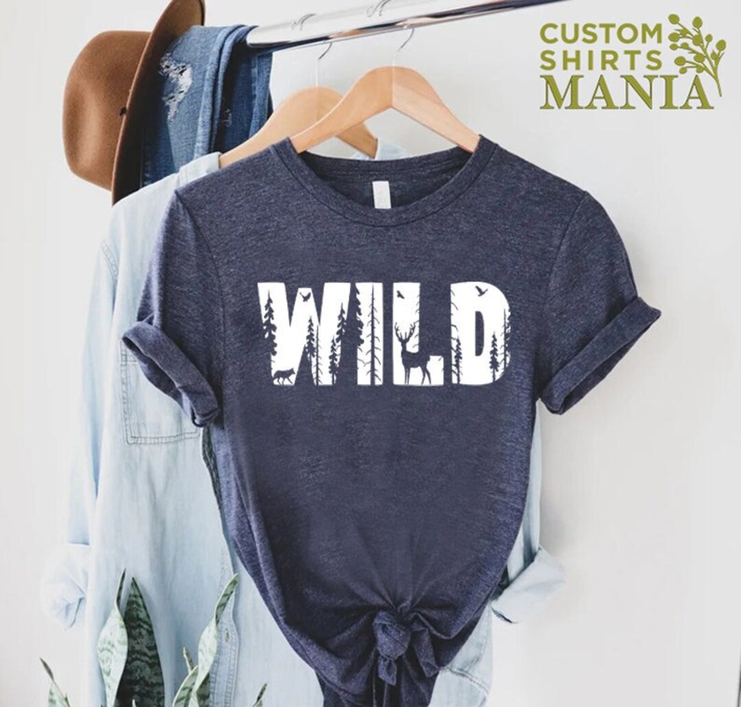Wild T-shirt, Nature Lover Shirt, Wild Gift Shirt, Adventure Shirt ...