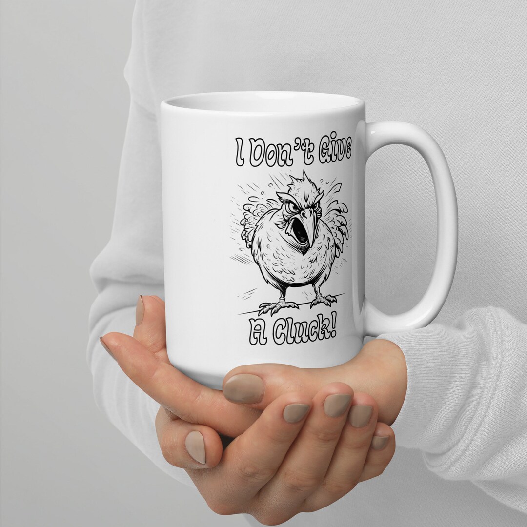 Angry Chicken - Don’t Give a Cluck - Funny 15oz Mug - Original Design ...