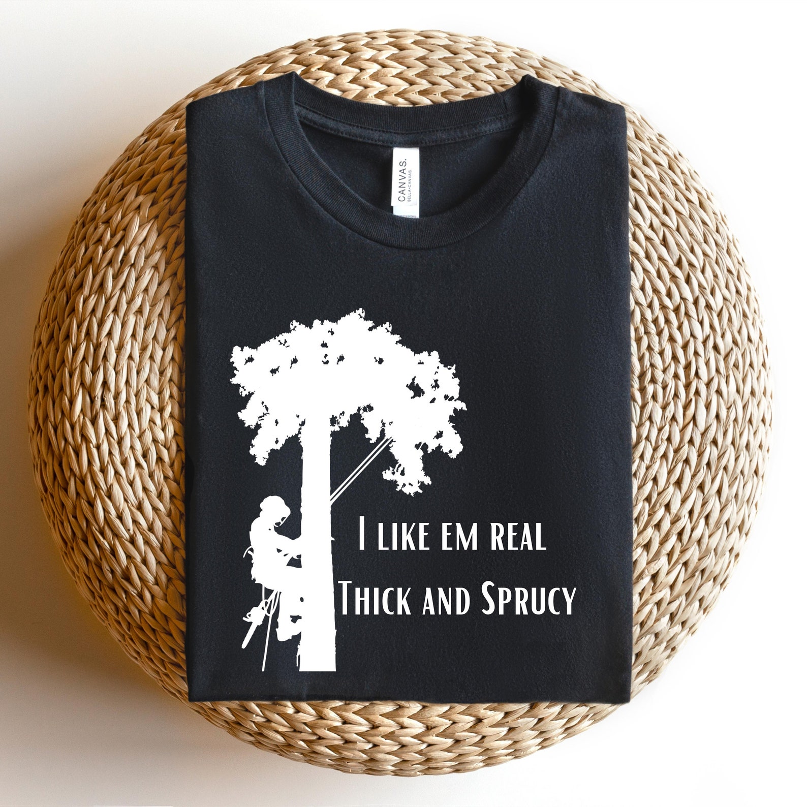Thick and Sprucy, Arborist Shirt, Tree Climber Shirt, Lumberjack Shirt ...