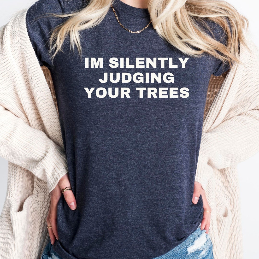 Judging Your Trees, Arborist Shirt, Tree Climber Shirt, Lumberjack ...