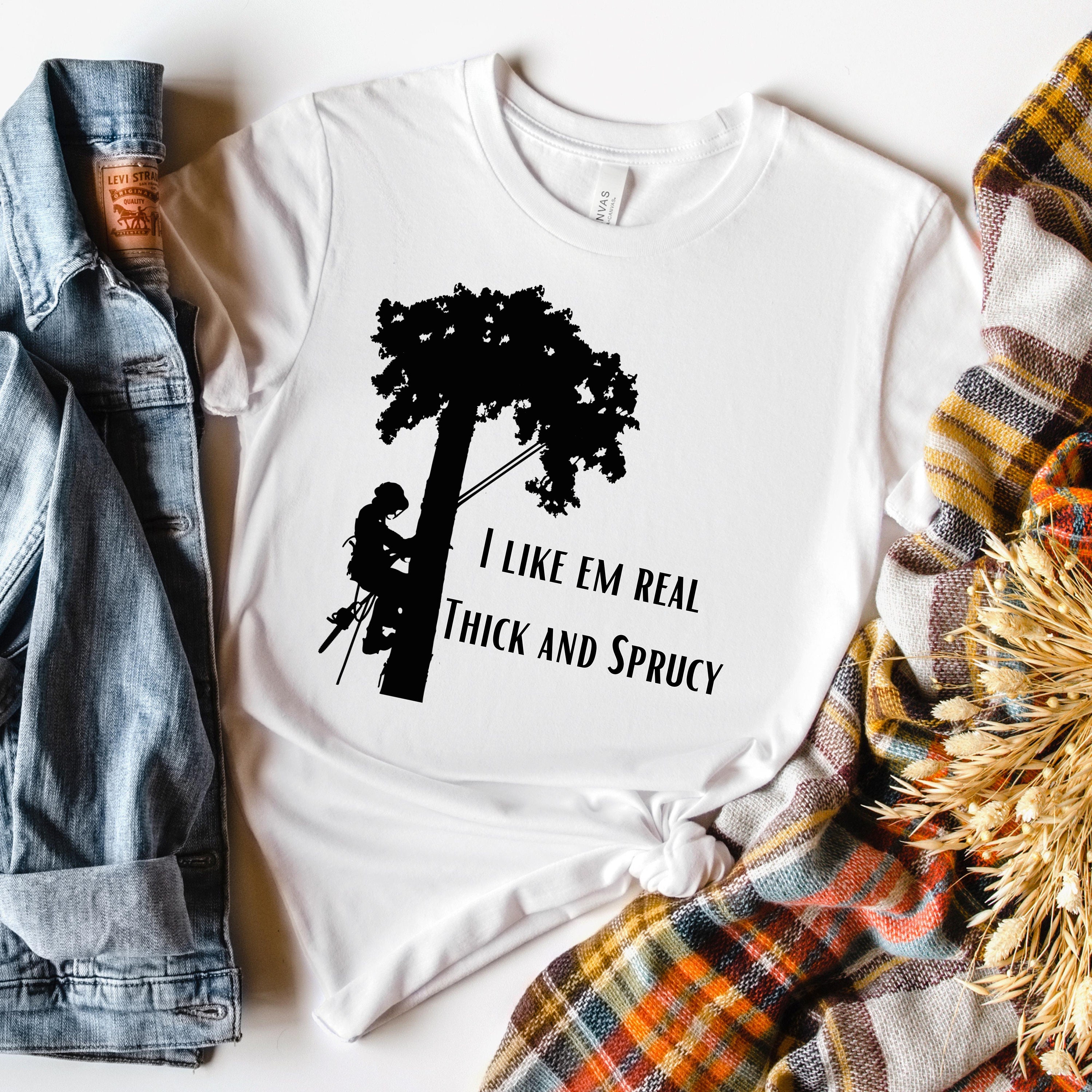Thick and Sprucy, Arborist Shirt, Tree Climber Shirt, Lumberjack Shirt ...
