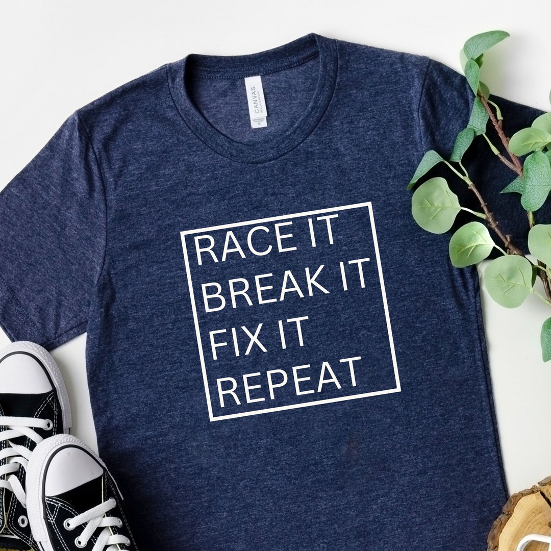 Race It Break It Fix It Repeat Unisex Tshirt, Checkered Flag, Fast Cars ...
