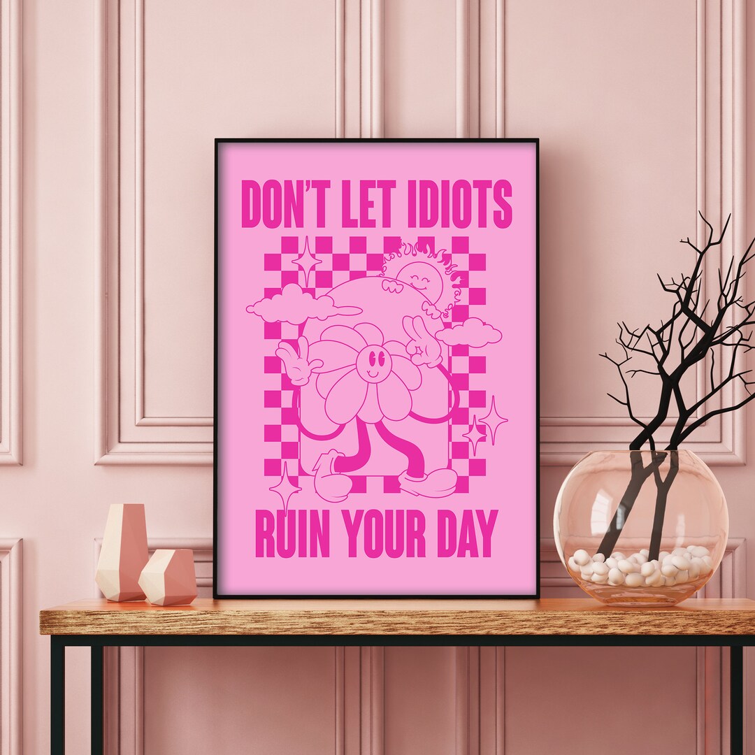 Don't Let Idiots Ruin Your Day Cartoon Pink Art Print, Digital Print ...