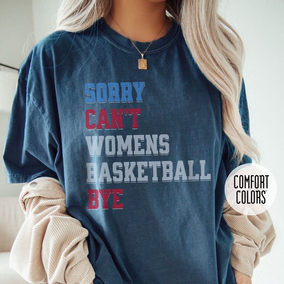 Sorry Can't Women's Basketball Bye Shirt Comfort Colors, Funny ...